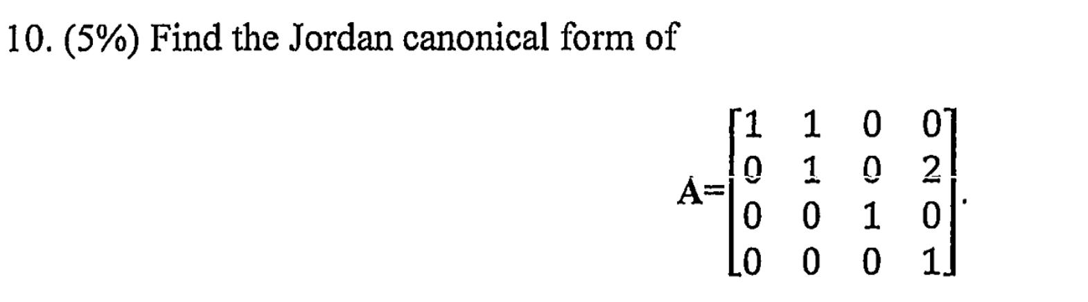 Solved 10. (5%) Find the Jordan canonical form of | Chegg.com