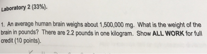Solved Laboratory 2 (33%) 1. An average human brain weighs | Chegg.com