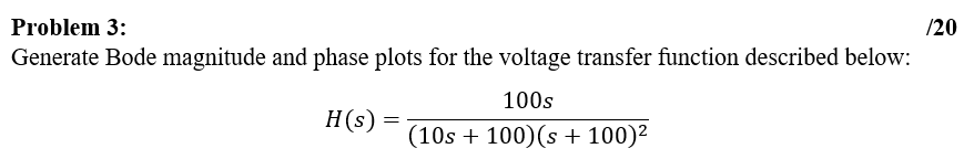 Solved Problem 3:Generate Bode magnitude and phase plots for | Chegg.com Solved Problem 3:Generate Bode magnitude and phase plots for | Chegg.com