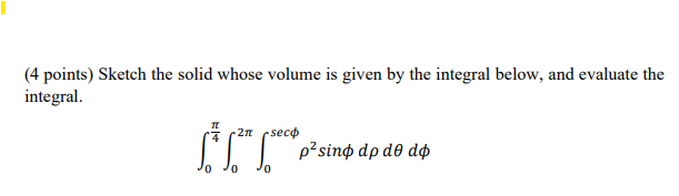 Solved ( 4 points) Sketch the solid whose volume is given by | Chegg.com