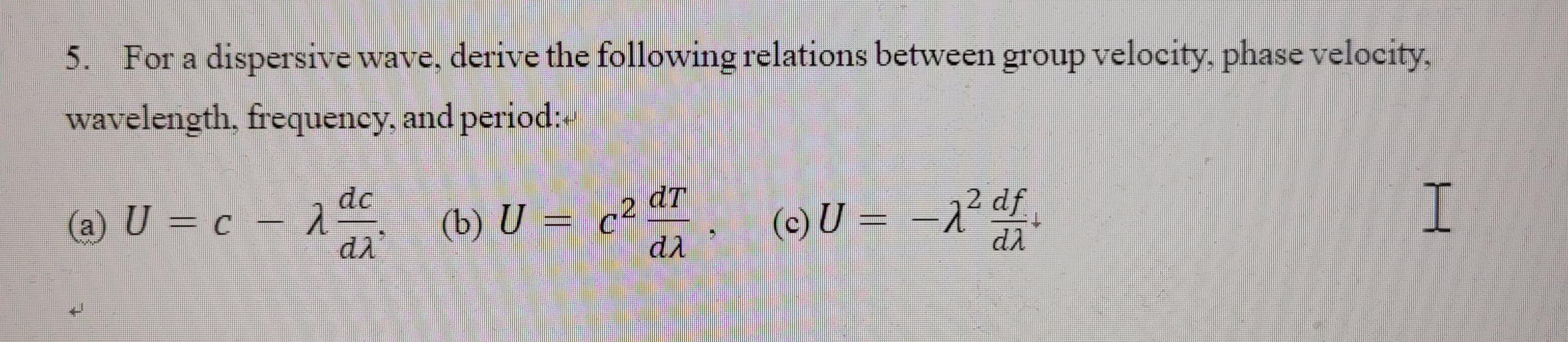 Solved 5. For a dispersive wave, derive the following | Chegg.com