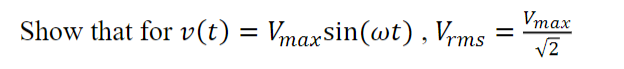 Solved Show that for v(t) = Vmaxsin(wt), Vrms = Vmax V2 | Chegg.com