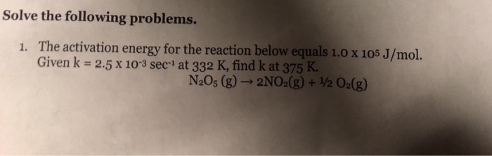 Solved Solve the following problems. The activation energy | Chegg.com