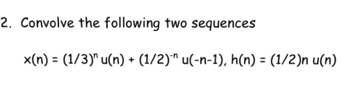Solved Convolve the following two sequences x (n) = (1/3)^n | Chegg.com
