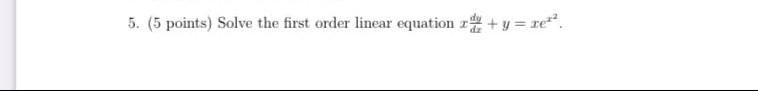 Solved 5. (5 points) Solve the first order linear equation | Chegg.com