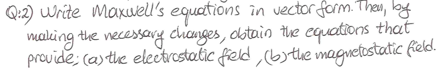 Solved Q:2) Write Maxwell's equations in vector form. Then, | Chegg.com