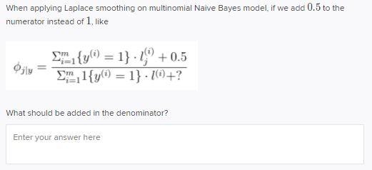 Solved When applying Laplace smoothing on multinomial Naive | Chegg.com