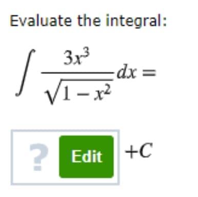 Solved Evaluate the integral: 3x3 dx = 11-12 ? Edit +C | Chegg.com