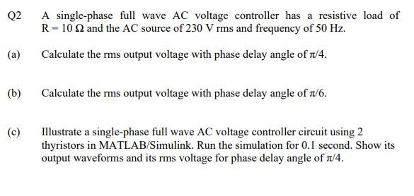 Solved Q2 A single-phase full wave AC voltage controller has | Chegg.com