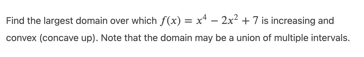 Solved Find the largest domain over which f(x)=x4−2x2+7 is | Chegg.com