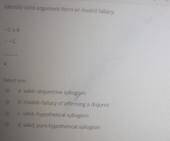 Solved Identify valid argument form or invalid fallacy. ~CVA | Chegg.com
