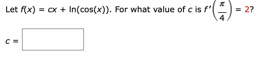 Solved Let f(x)=cx+ln(cos(x)). For what value of c is | Chegg.com
