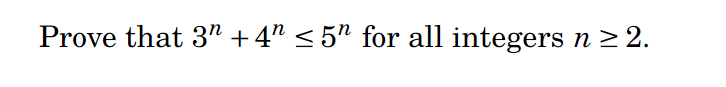 Solved Prove that 3n+4n≤5n for all integers n≥2. | Chegg.com
