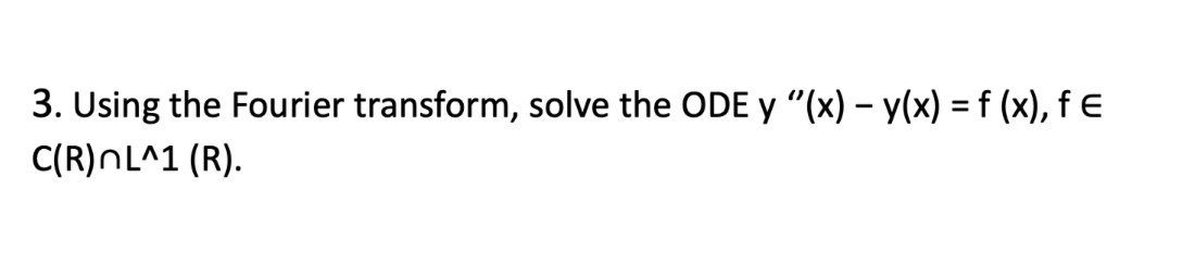 Solved 3. Using the Fourier transform, solve the ODE | Chegg.com