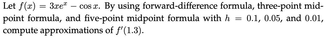 Solved Let f(x) = 3xex – cos x. By using forward-difference | Chegg.com