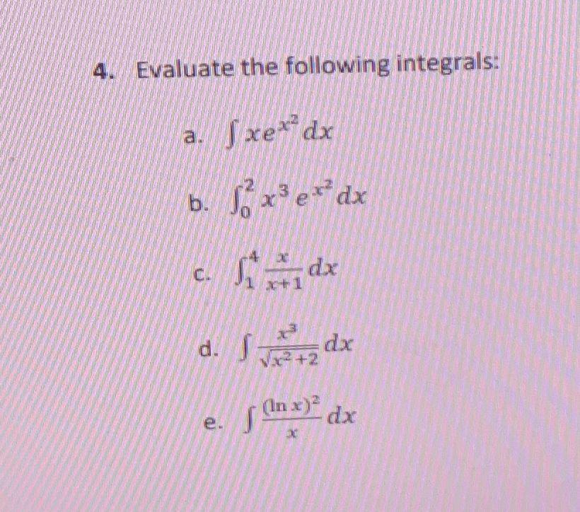 Solved 4. Evaluate the following integrals: a. | xex dx b. S | Chegg.com