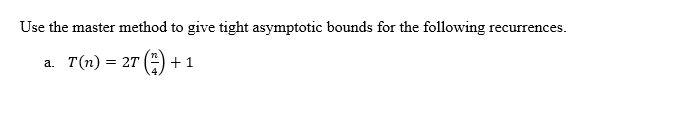 Solved Use the master method to give tight asymptotic bounds | Chegg.com