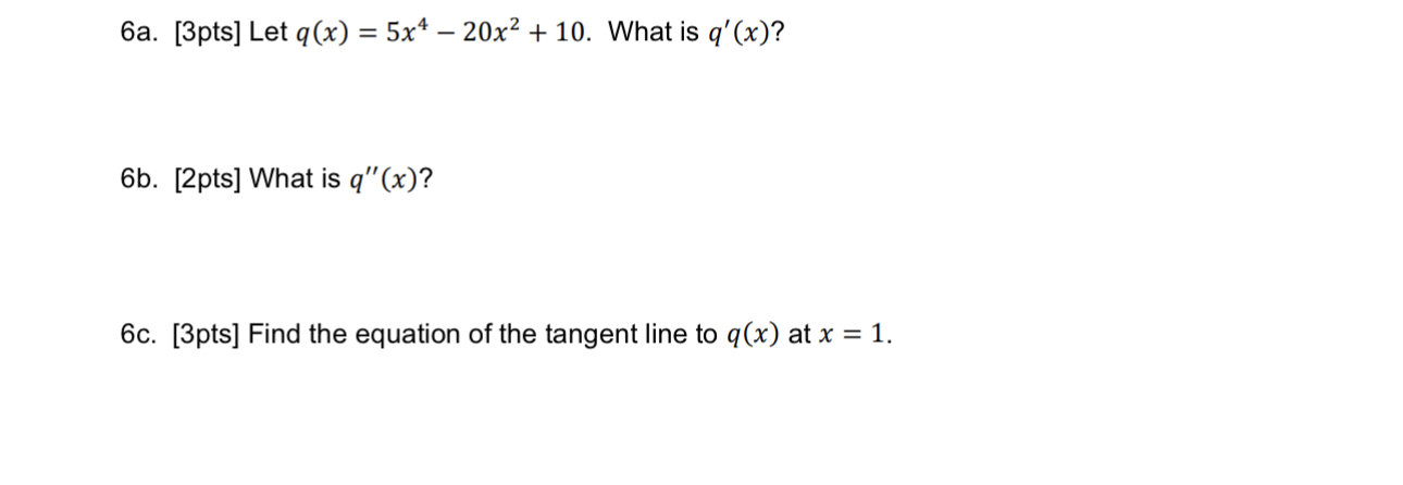 Solved 6a. [3pts] Let q(x)=5x4−20x2+10. What is q′(x) ? 6b. | Chegg.com