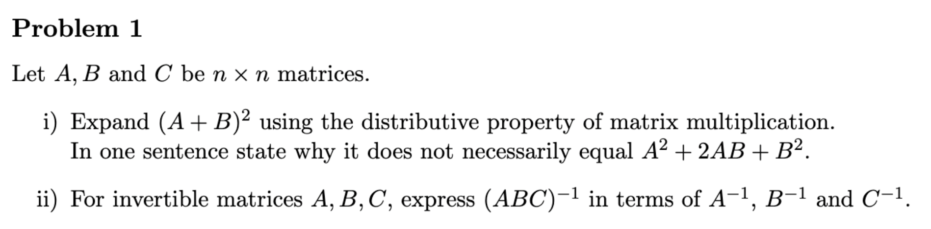 Solved Let A,B and C be n×n matrices. i) Expand (A+B)2 using | Chegg.com
