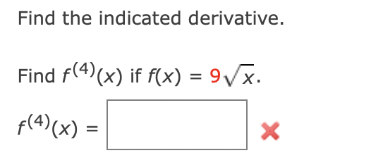Solved Find the indicated derivative. Find f(4)(x) if | Chegg.com