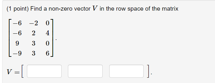 Solved (1 point) Find a non-zero vector V in the row space | Chegg.com