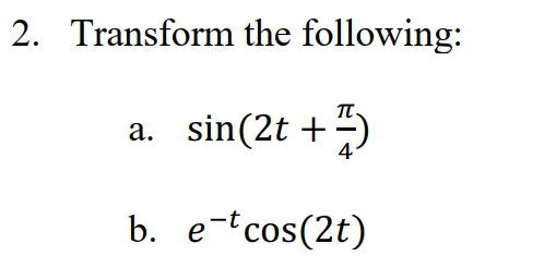 Solved 2. Transform the following: a. sin(2t +) b. | Chegg.com