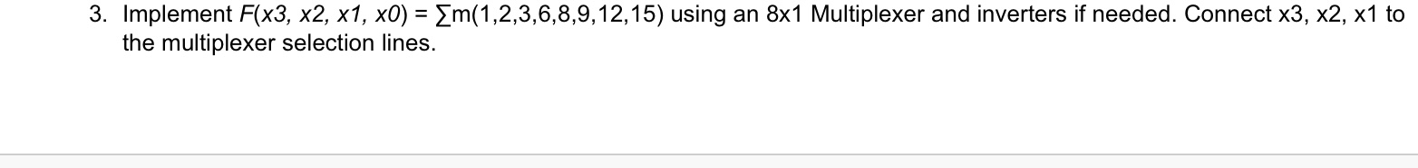 Solved 3. Implement F(x3,x2,x1,x0)=∑m(1,2,3,6,8,9,12,15) | Chegg.com