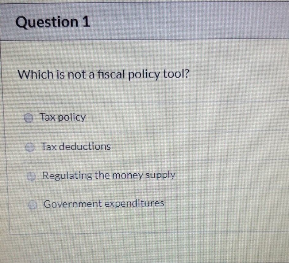 Solved Question 1 Which is not a fiscal policy tool? Tax | Chegg.com
