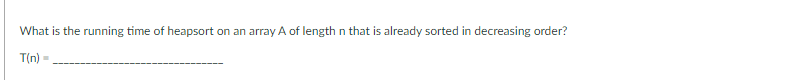 Solved What is the running time of heapsort on an array A | Chegg.com