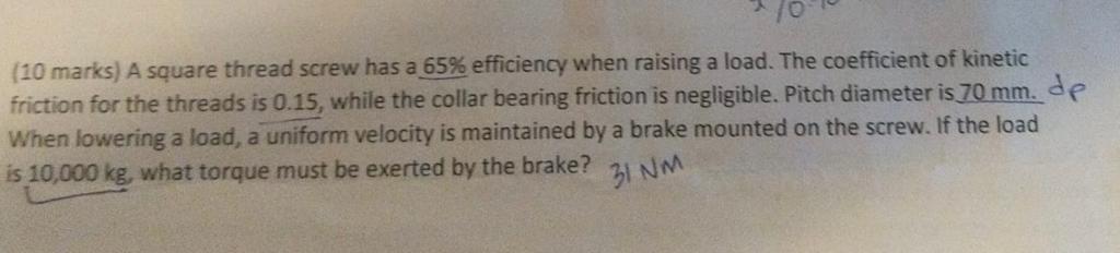 Solved (10 marks) A square thread screw has a 65% efficiency | Chegg.com