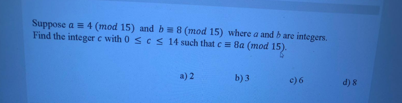 Solved Suppose a = 4(mod 15) and b = 8 (mod 15) where a and | Chegg.com