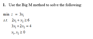 Solved 1. Use the Big M method to solve the following: min | Chegg.com