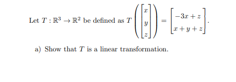 Solved Let T: R3 -> R2 be defined as T ( [x y z ] ) = [-3x + | Chegg.com