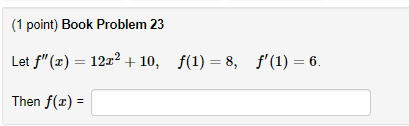 Solved (1 point) Book Problem 23 Let f" (I) = 1222 +10, f(1) | Chegg.com