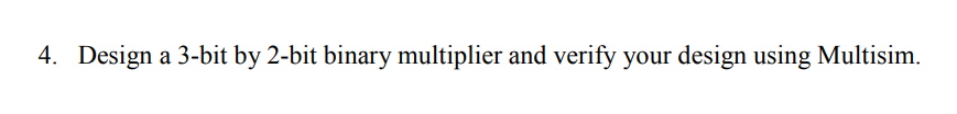 Solved 4. Design a 3-bit by 2-bit binary multiplier and | Chegg.com