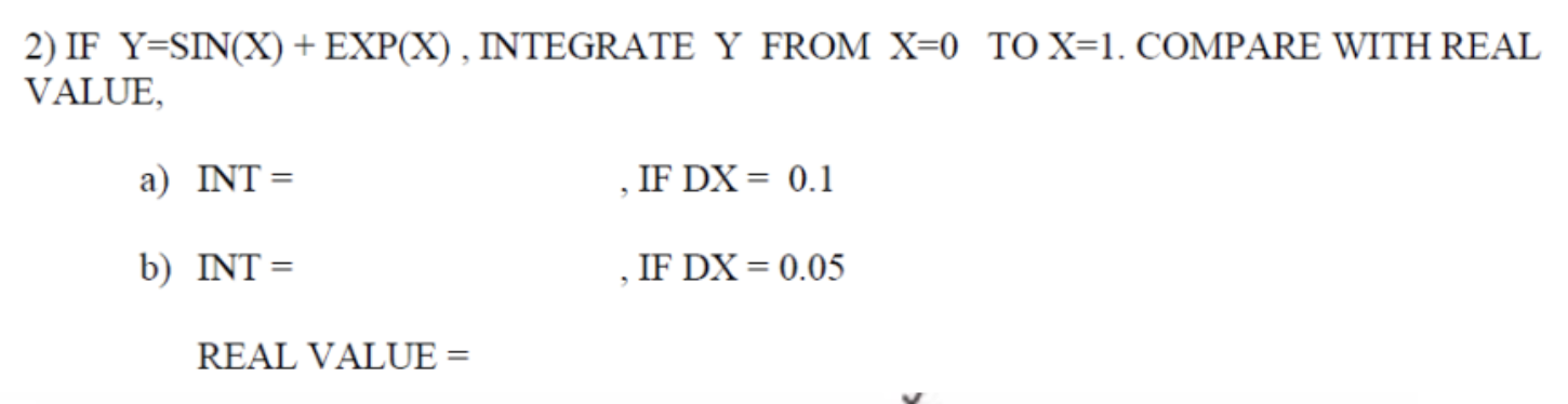 Solved 2) IF Y=SIN(X) + EXP(X), INTEGRATE Y FROM X=0 TO X=1. | Chegg.com