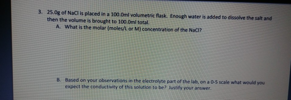 Solved 3. 25.0g of NaCl is placed in a 100.0ml volumetric | Chegg.com