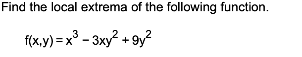 Solved Find the local extrema of the following function. | Chegg.com