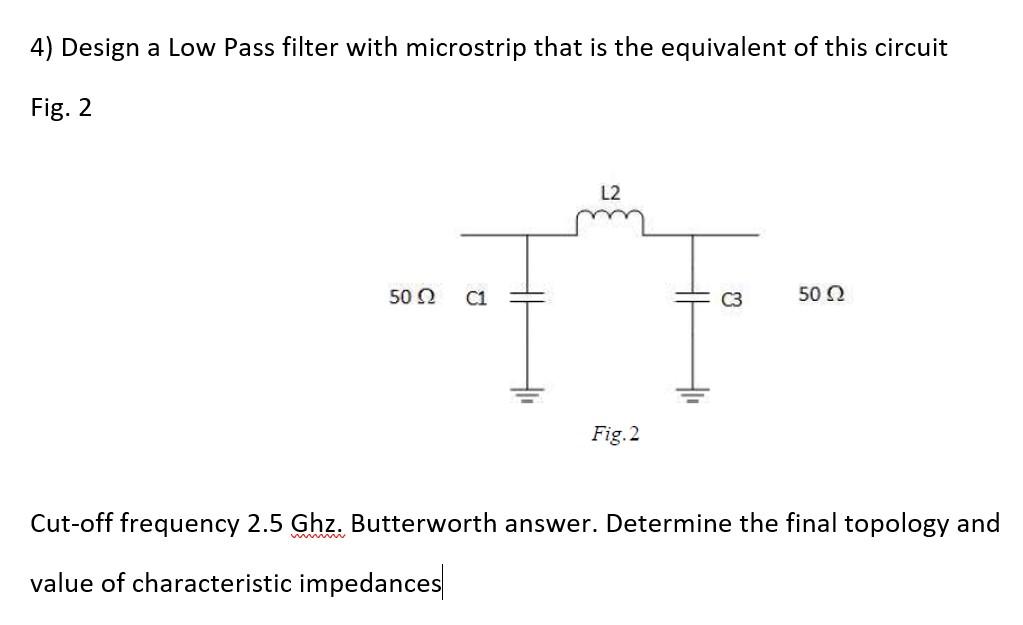 Solved 4) Design a Low Pass filter with microstrip that is | Chegg.com