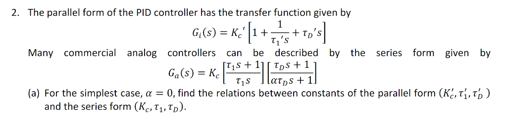 Solved 2. The parallel form of the PID controller has the | Chegg.com