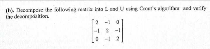Solved (b). Decompose the following matrix into L and U | Chegg.com