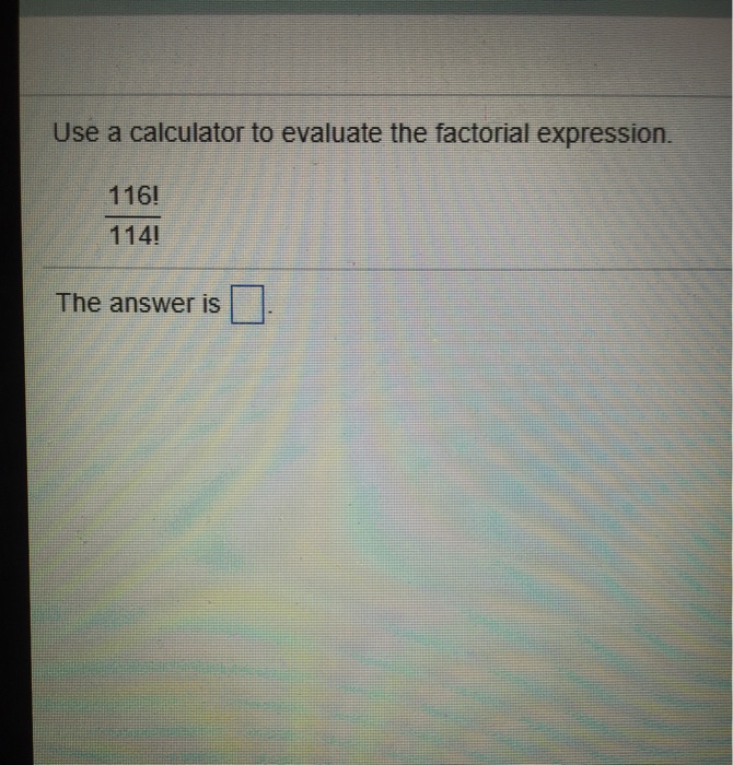 Solved Use a calculator to evaluate the factorial | Chegg.com