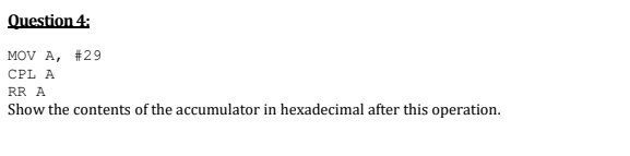 Solved Question.4: MOV A, #29 CPL A RR A Show the contents | Chegg.com