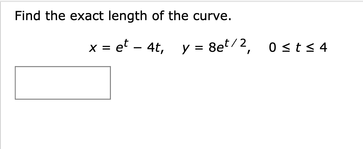 Solved Find the exact length of the curve. x=et−4t,y=8et/2 | Chegg.com
