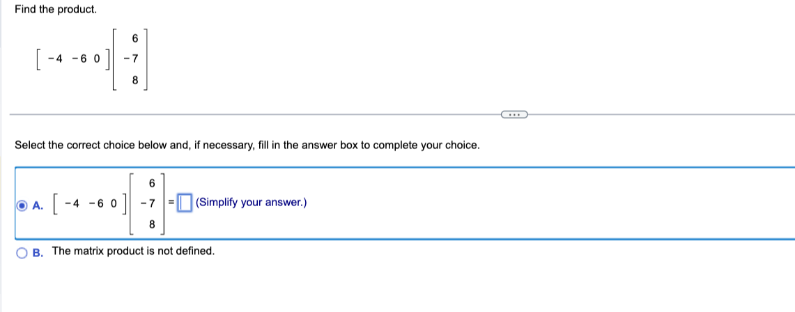 Solved Find the product. [−4−60]⎣⎡6−78⎦⎤ Select the correct | Chegg.com