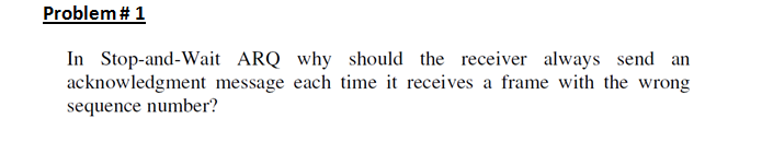 Solved Problem # 1 In Stop-and-Wait ARQ why should the | Chegg.com