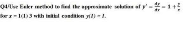 Solved Q4/Use Euler method to find the approximate solution | Chegg.com