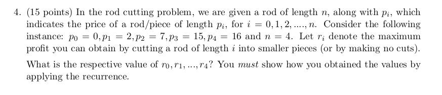 Solved 4. (15 points) In the rod cutting problem, we are | Chegg.com
