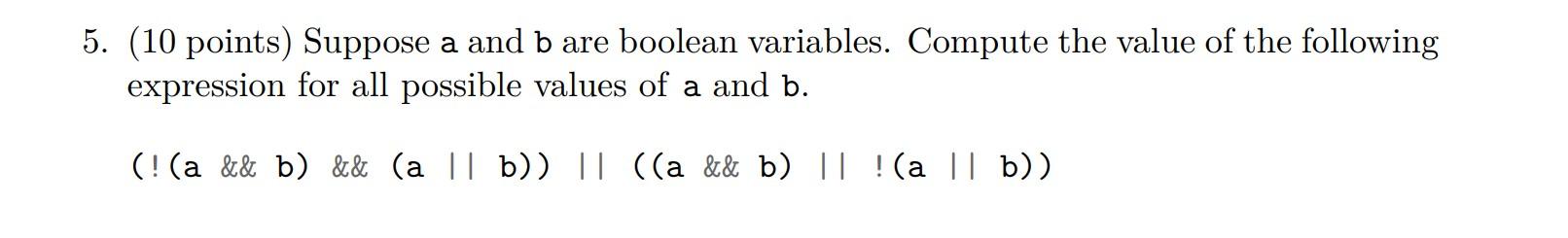 Solved 5. (10 points) Suppose a and b are boolean variables. | Chegg.com
