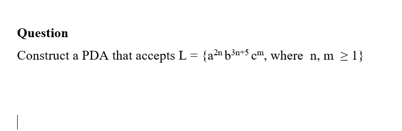 Solved Question Construct a PDA that accepts L = {a21 b3n+5 | Chegg.com